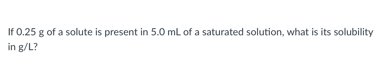 Solved If 0.25 g of a solute is present in 5.0 mL of a | Chegg.com