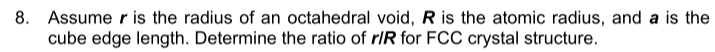 Solved 8. Assume r is the radius of an octahedral void, R is | Chegg.com
