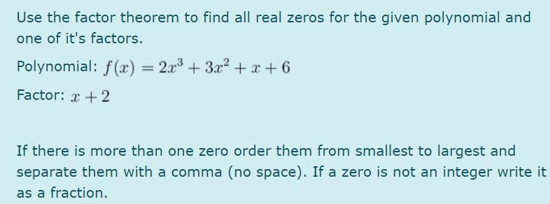 Solved Use the factor theorem to find all real zeros for the | Chegg.com