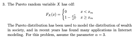 Solved 3. The Pareto random variable X has cdf: Fx(x) The | Chegg.com Solved 3. The Pareto random variable X has cdf: Fx(x) The | Chegg.com