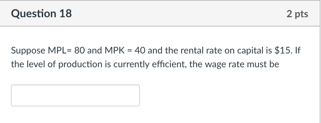 Solved Question 18 2 pts Suppose MPL-80 and MPK = 40 and the | Chegg.com