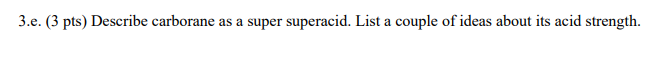 Solved 3.e. (3 pts) Describe carborane as a super superacid. | Chegg.com