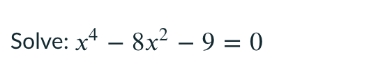 Solved Solve: x4 – 8x2 – 9 = 0 | Chegg.com