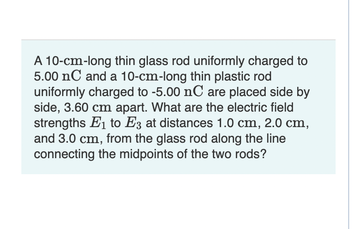 Solved A 10-cm-long thin glass rod uniformly charged to | Chegg.com