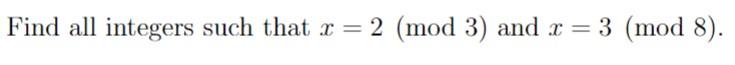 Solved Find all integers such that x=2(mod3) and x=3(mod8). | Chegg.com