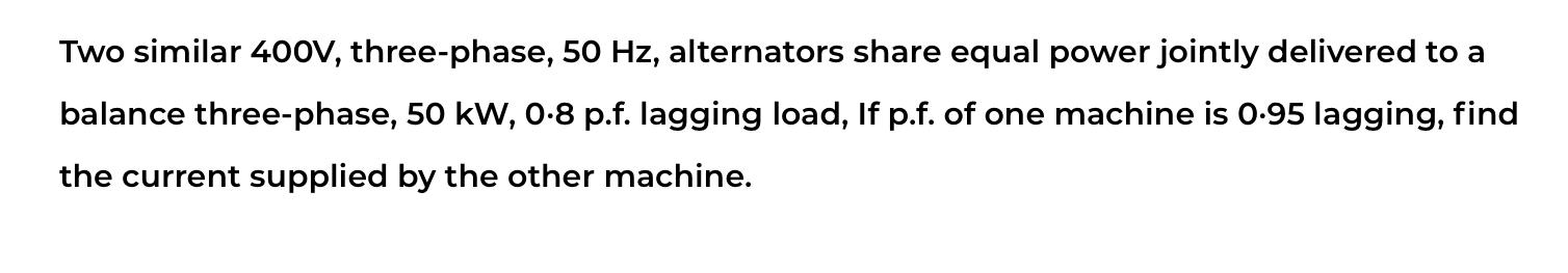 Solved Two similar 400V, three-phase, 50 Hz, alternators | Chegg.com