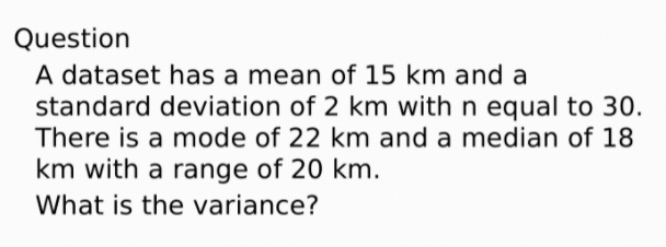 Solved Question A dataset has a mean of 15 km and a standard | Chegg.com