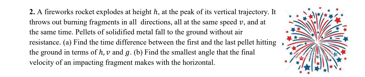Solved 2. A fireworks rocket explodes at height h, at the | Chegg.com