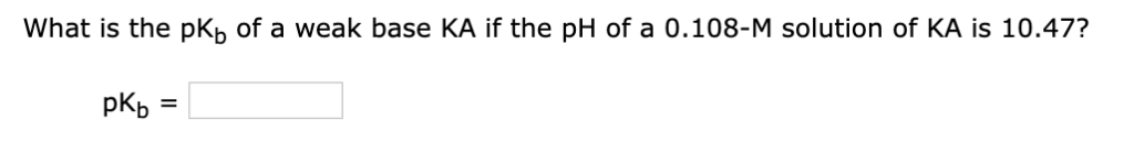 Solved What is the pKb of a weak base KA if the pH of a | Chegg.com