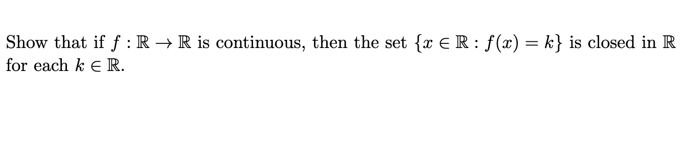Solved : = Show that if f:R → R is continuous, then the set | Chegg.com
