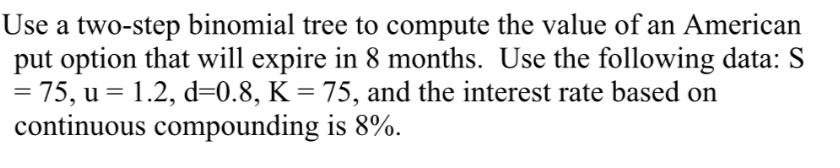 Solved Use a two-step binomial tree to compute the value of | Chegg.com