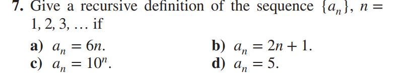 Solved 7. Give a recursive definition of the sequence {an}, | Chegg.com