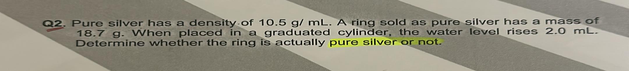 Solved Q2. ﻿Pure silver has a density of 10.5gmL. ﻿A ring | Chegg.com