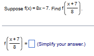 Solved Suppose f(x)=8x−7. Find f(8x+7) f(8x+7)= (Simplify | Chegg.com