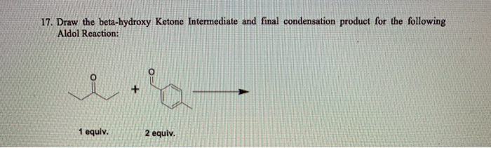 Solved 17. Draw the beta-hydroxy Ketone Intermediate and | Chegg.com