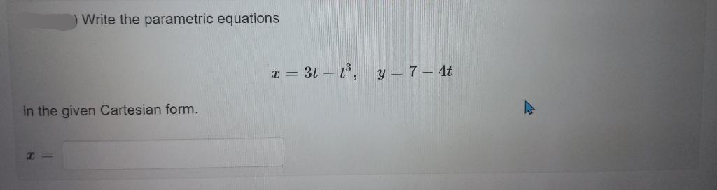 Solved ) Write the parametric equations x = 3t - +, y=7– 4t | Chegg.com