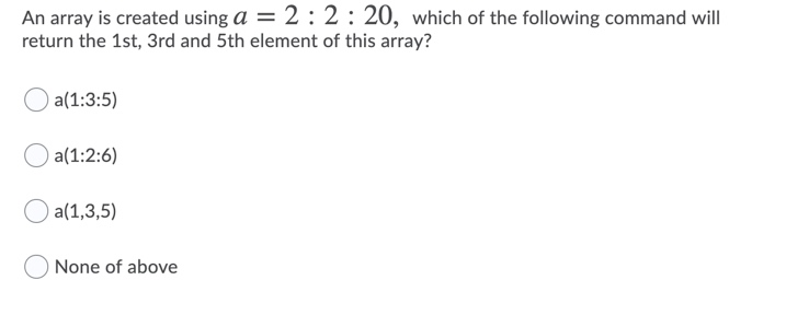 Solved An array is created using a = 2:2 : 20, which of the | Chegg.com