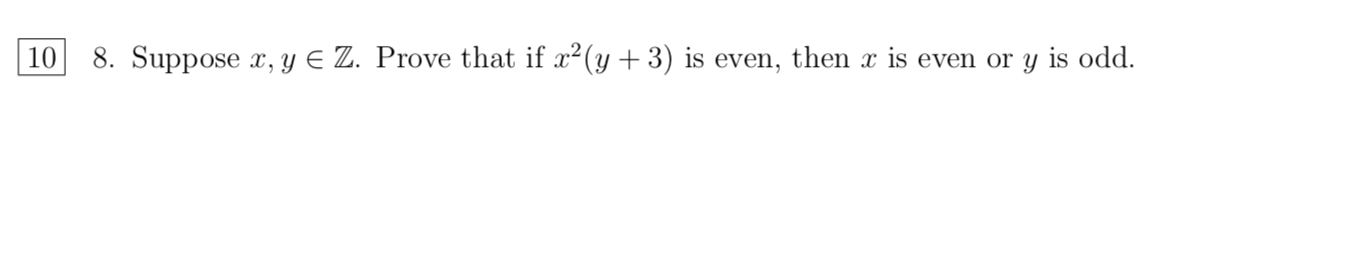 Solved 8. Suppose x,y∈Z. Prove that if x2(y+3) is even, then | Chegg.com