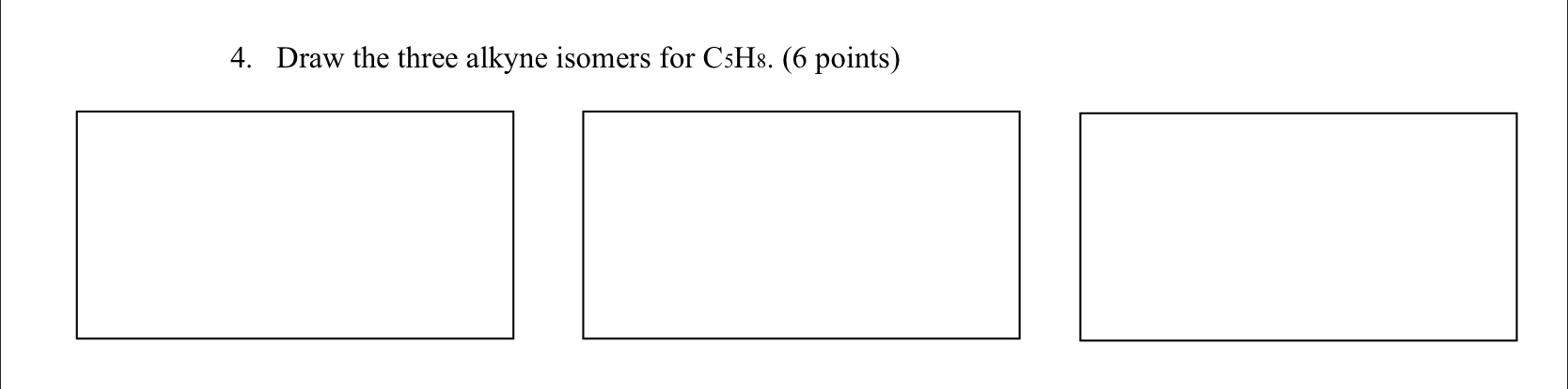 Solved 4. Draw the three alkyne isomers for CsH8. (6 points) | Chegg.com