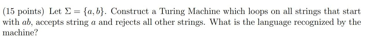 Solved (15 points) Let S = {a,b}. Construct a Turing Machine | Chegg.com