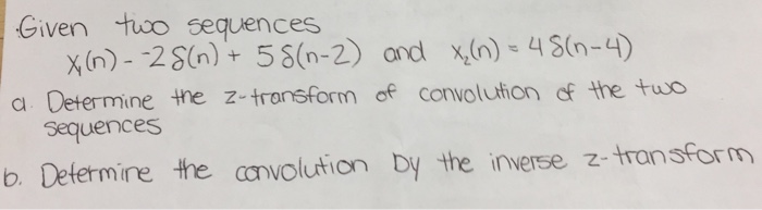 Solved Given two sequences a Determine tne z-transform of | Chegg.com