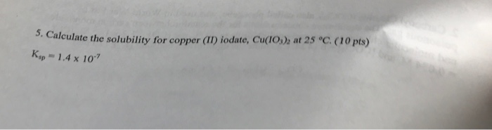 Solved Calculate the solubility for copper (II) iodate, | Chegg.com