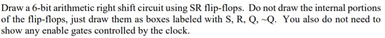 Solved Draw a 6-bit arithmetic right shift circuit using SR | Chegg.com