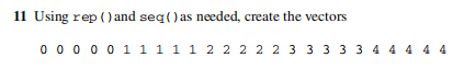 Solved 11 Using rep () and seq () as needed, create the | Chegg.com