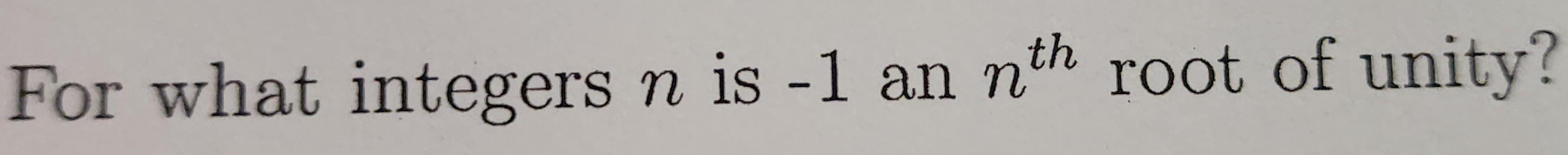 Solved For what integers n is −1 an nth root of unity? | Chegg.com