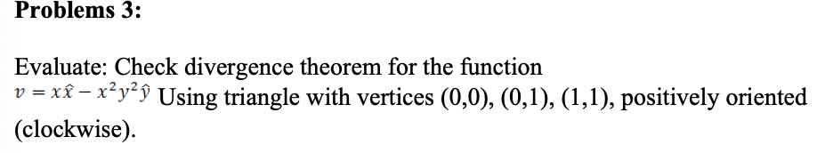 Solved Problems 3: Evaluate: Check divergence theorem for | Chegg.com