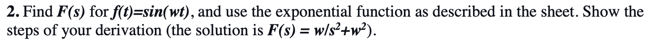 Solved 2. Find F(s) for f(t)=sin(wt), and use the | Chegg.com