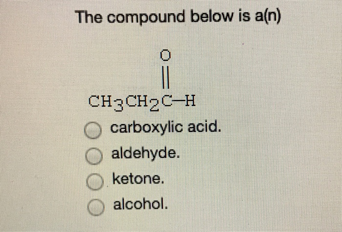 Solved The compound below is a(n) CH3CH2C H carboxylic acid. | Chegg.com