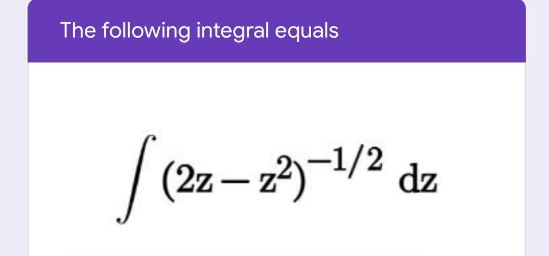 Solved The following integral equals | (22 – 22)-1/2 dz | Chegg.com