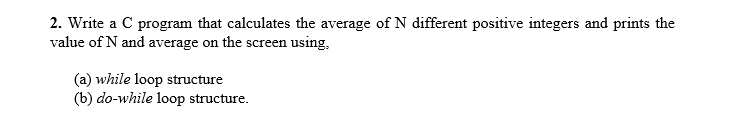 Solved 2. Write a C program that calculates the average of N | Chegg.com