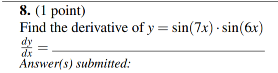 Solved 8. (1 point) Find the derivative of y = sin(7x) | Chegg.com