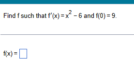 Solved Find f such that f′(x)=x2−6 and f(0)=9 f(x)= | Chegg.com