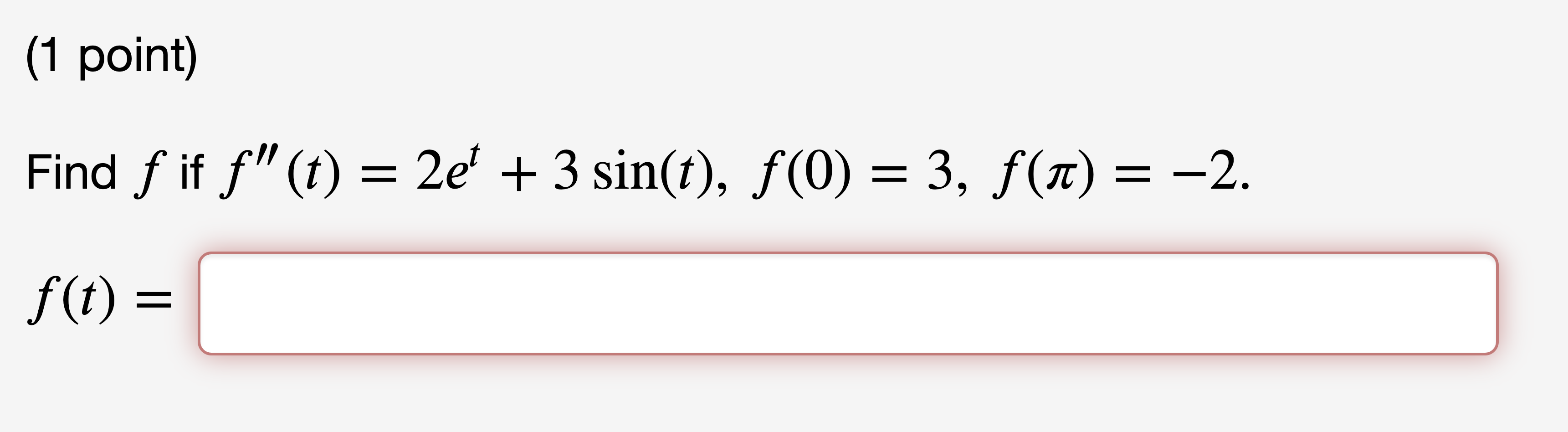 Solved (1 point) Find f if f" (t) = 2e' + 3 sin(t), f(0) = | Chegg.com