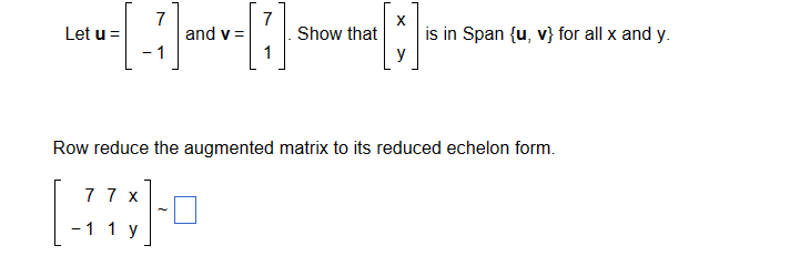Solved Let u=[7−1] and v=[71]. Show that [xy] is in Span | Chegg.com