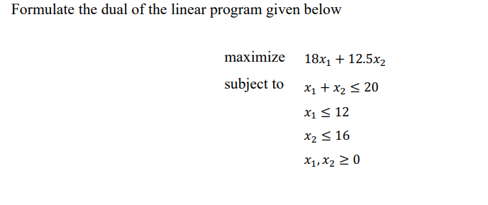 Solved Formulate the dual of the linear program given below | Chegg.com