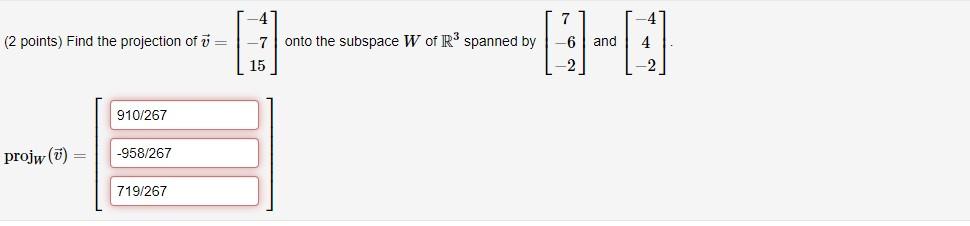 Solved (2 points) Find the projection of v=⎣⎡−4−715⎦⎤ onto | Chegg.com