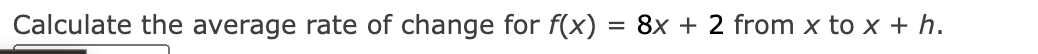 Solved Calculate the average rate of change for f(x)=8x+2 | Chegg.com
