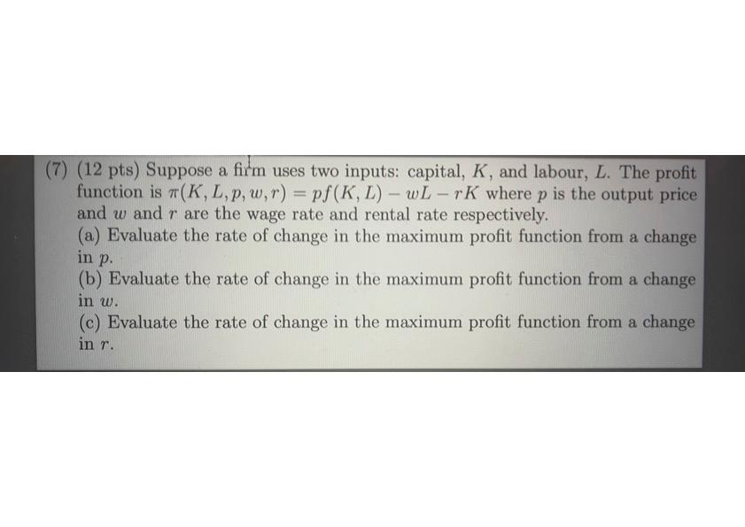 Solved (7) (12 pts) Suppose a firm uses two inputs: capital, | Chegg.com