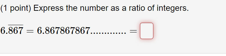 Solved (1 point) Express the number as a ratio of integers. | Chegg.com