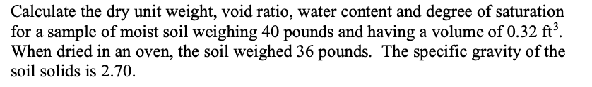 Solved Calculate the dry unit weight, void ratio, water | Chegg.com