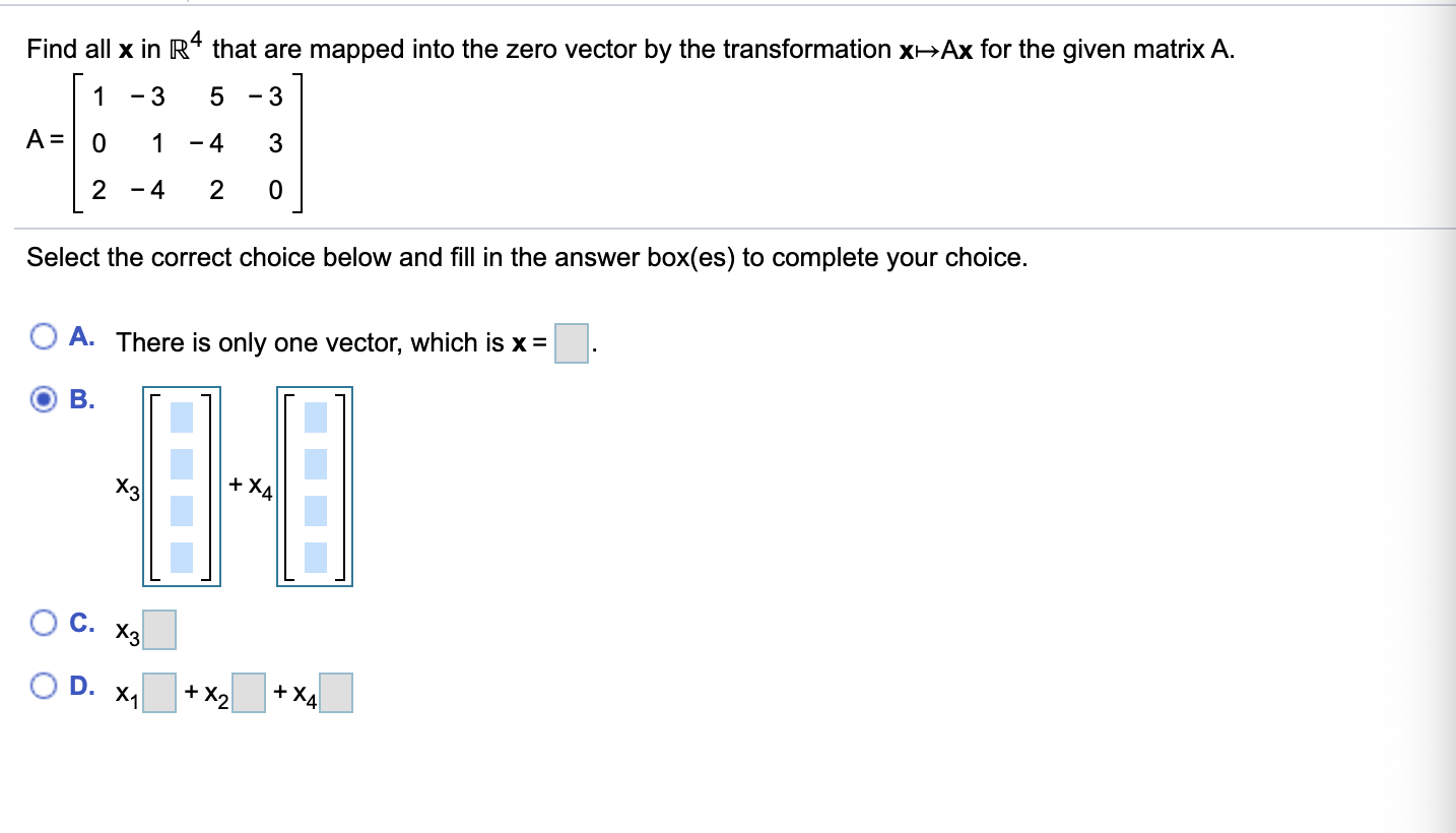 Solved Find all x in R4 that are mapped into the zero vector | Chegg.com