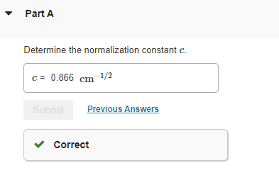 Solved Part A Determine the normalization constant c. C = | Chegg.com