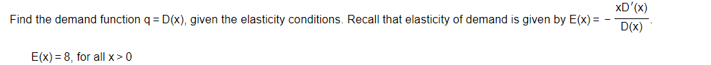 Solved Find the demand function q=D(x), given the elasticity | Chegg.com