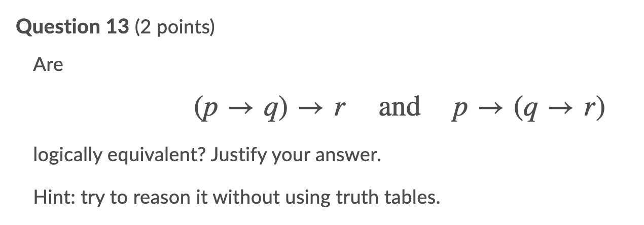 Solved Question 13 (2 points) Are (p →q) r and p → (q + r) | Chegg.com