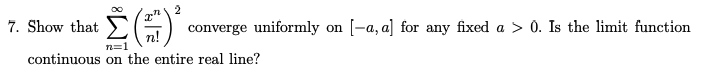 Solved 7. Show that converge uniformly on (-a, a] for any | Chegg.com