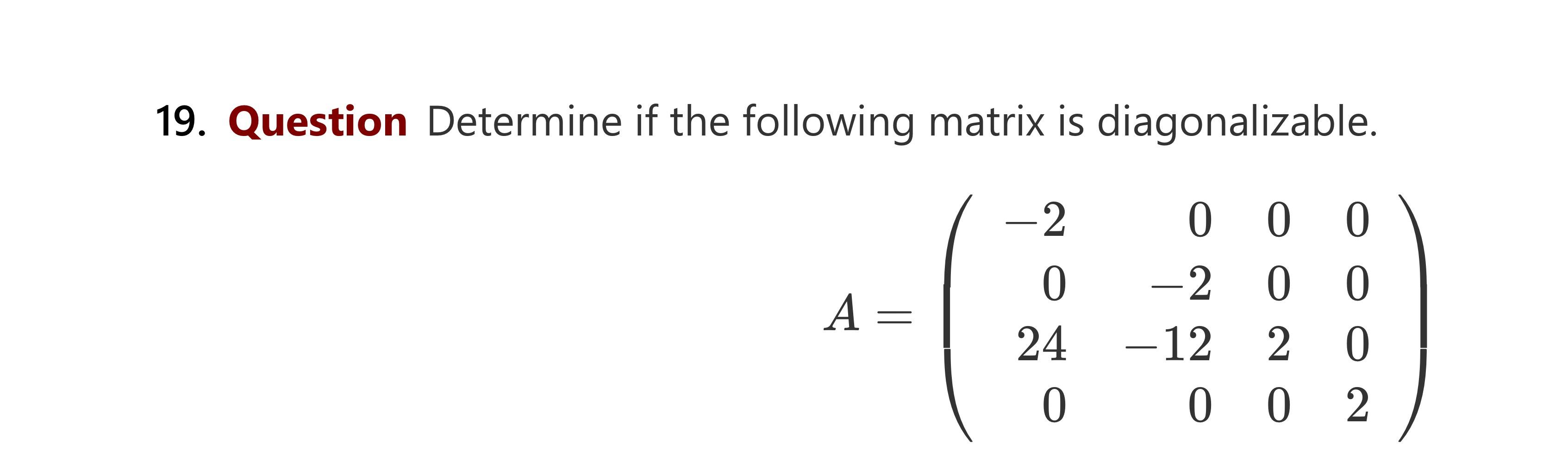 Solved 19. Question Determine if the following matrix is | Chegg.com